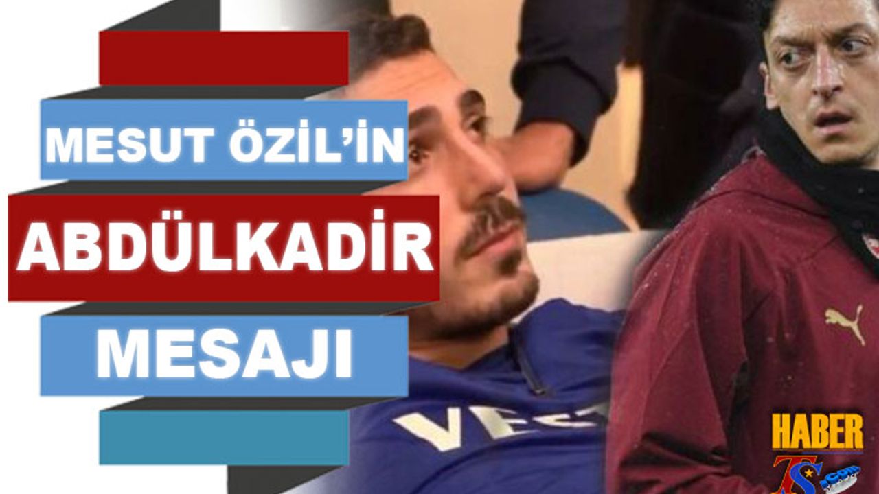 Mesut Özil'den Abdülkadir Ömür Mesajı - Trabzon Haber | Son Dakika Trabzonspor Gelişmeleri ve ...