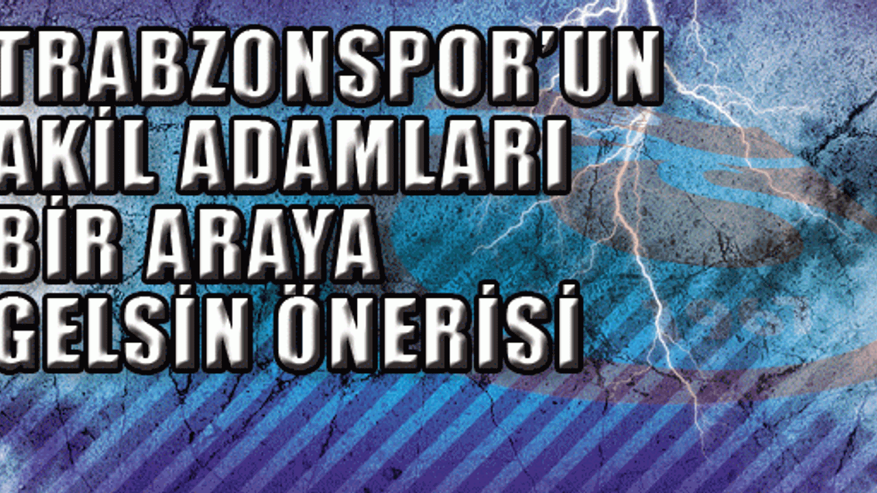 Trabzonspor'a Akil Adam Önerisi - Trabzon Haber | Son Dakika ...