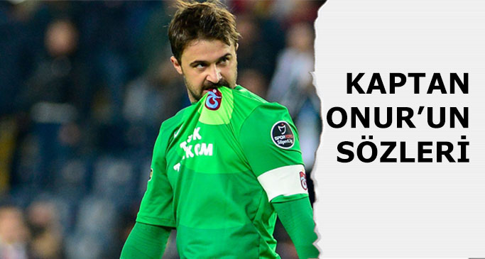 Kaptan Onur'un Sözleri - Trabzon Haber | Son Dakika Trabzonspor Gelişmeleri ve Yerel Haberler