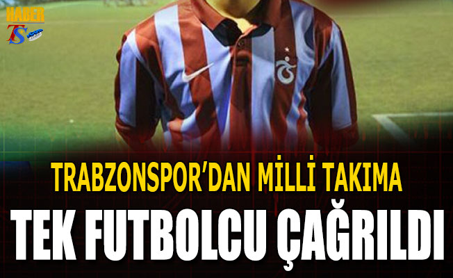 Trabzonspor'dan Sadece O Milli Takıma Çağrıldı - Trabzon Haber ...