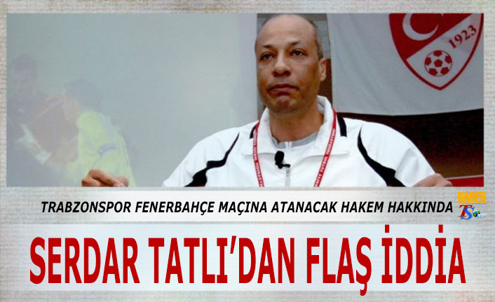 Eski Hakem Serdar Tatlı'nın Flaş İddiası - Trabzon Haber - Trabzonspor ...