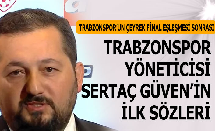 Türkiye Kupası Eşleşmesi Sonrası Sertaç Güven'in İlk Sözleri - Trabzon ...