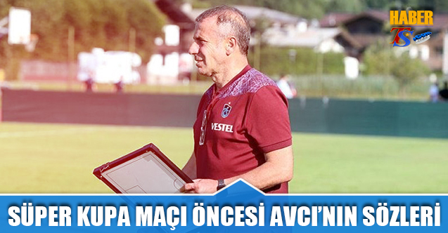 Abdullah Avcı'nın Süper Kupa Maçı Öncesi Sözleri - Trabzon Haber ... Abdullah Avcı'nın Süper Kupa Maçı Öncesi Sözleri - Trabzon Haber ...
