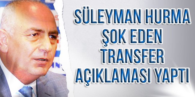 Süleyman Hurma'dan Şok Eden Transfer Açıklaması - Trabzon Haber | Son ...