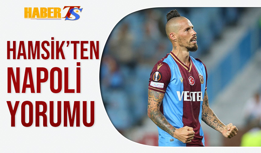 Hamsik'ten Napoli Yorumu - Trabzon Haber | Son Dakika Trabzonspor Gelişmeleri ve Yerel Haberler